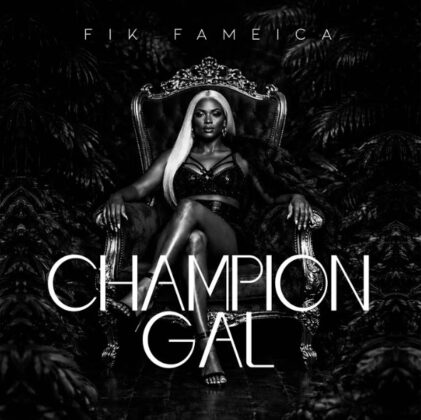 AUDIO | Fik Fameica – Champion Gal | Download | Kilanga Media